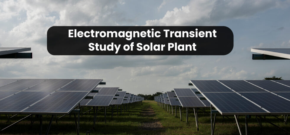 Electromagnetic Transient Study of Solar Plant - Manav