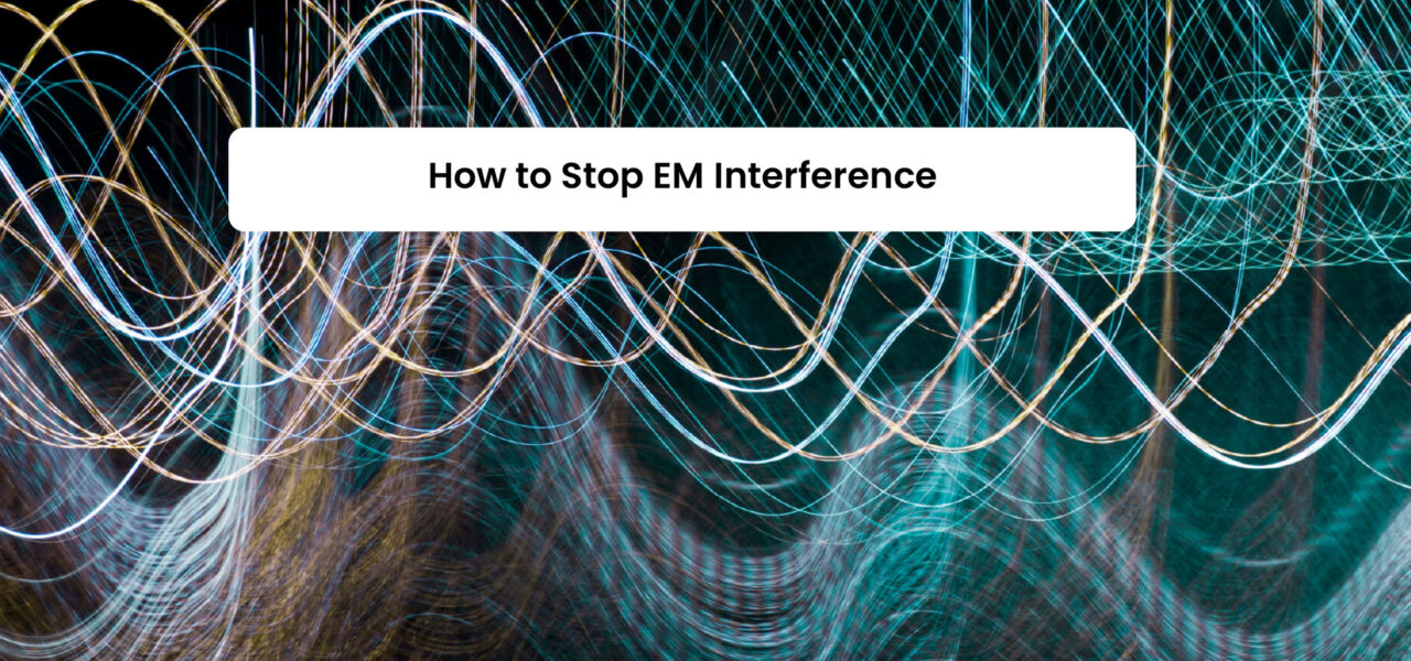 How to Stop EM Interference | Effective EMI Reduction Techniques