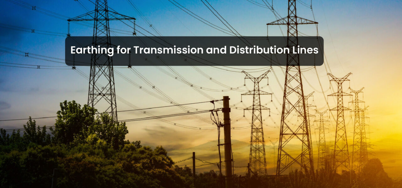 Earthing Systems for Transmission & Distribution Lines | Manav