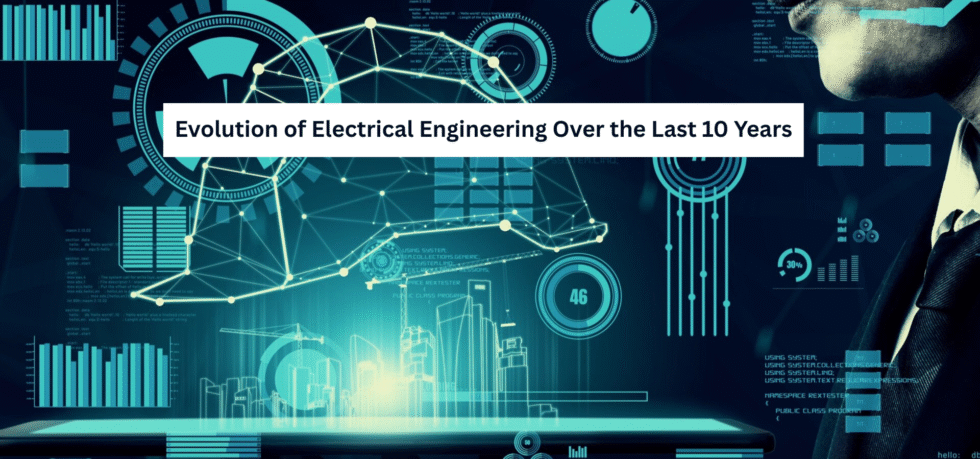 How Electrical Engineering has Evolved in the last 10 Years- Manav
