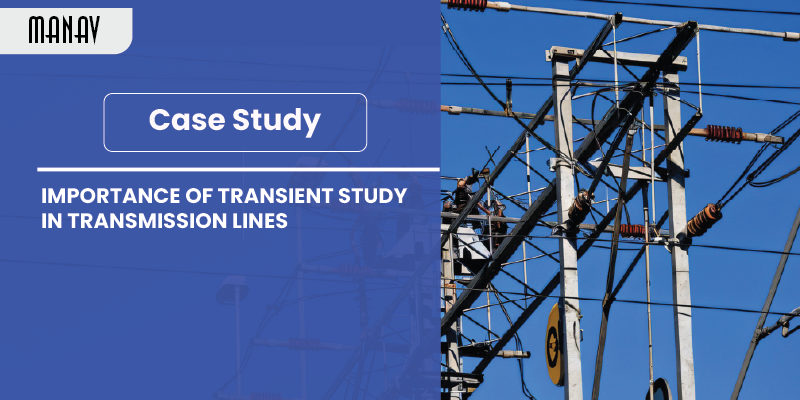 Importance of Transient Study in Transmission Lines - Manav